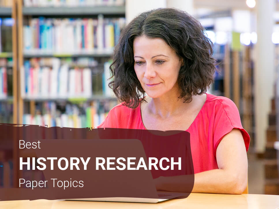 List Of Best History Research Paper Topics And Ideas 2020
