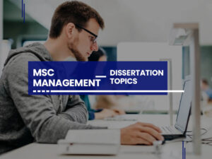 List of Best MSC Management Dissertation Topics - Ideas 2020