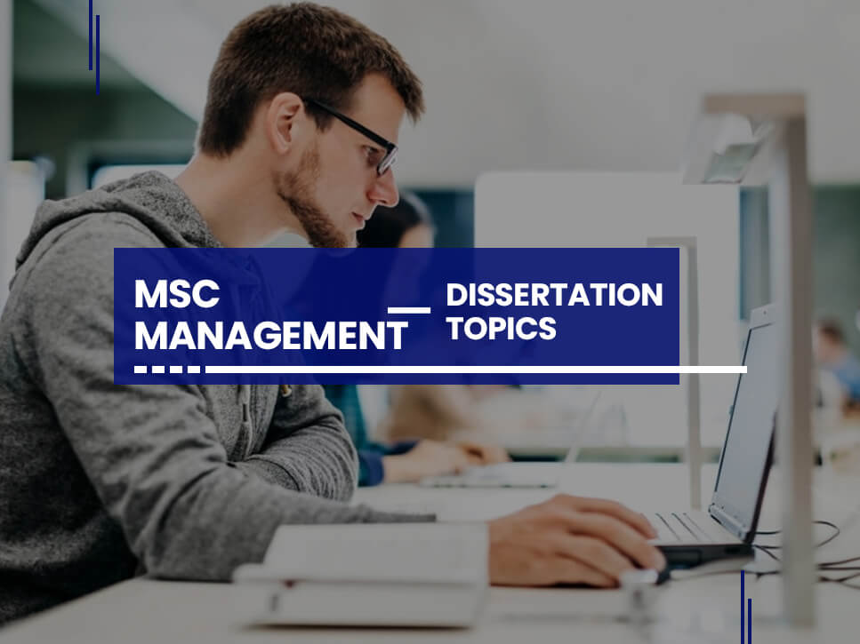 List of Best MSC Management Dissertation Topics - Ideas 2020